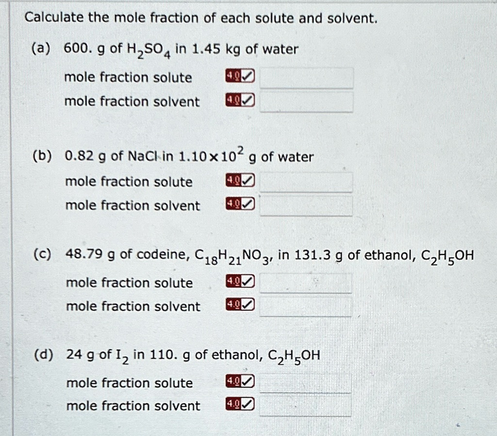 Calculate the mole fraction of each solute and solvent. (a) 600. g of H ...