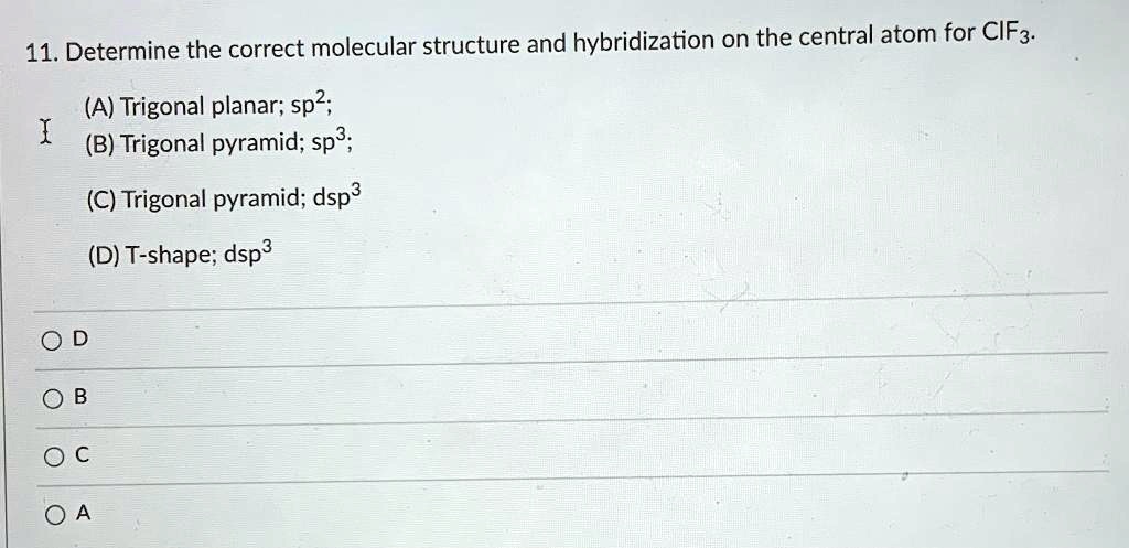 SOLVED: 11. Determine the correct molecular structure and hybridization ...