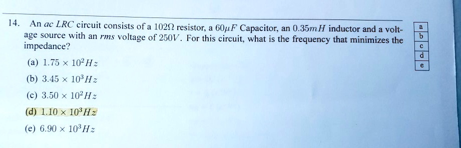 SOLVED: 14. An ac LRC circuit consists of a 102Q2 resistor; 60pF ...