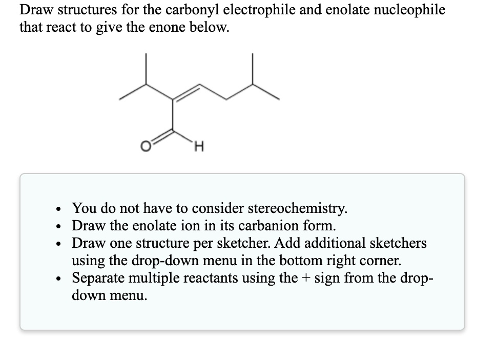 SOLVED: Draw structures for the carbonyl electrophile and enolate ...