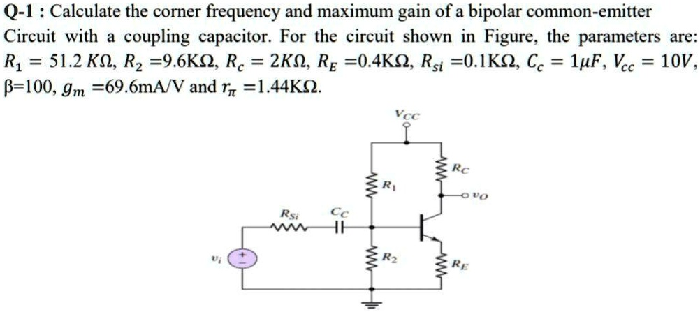 SOLVED: Q-1: Calculate the corner frequency and maximum gain of a bipolar common-emitter Circuit ...