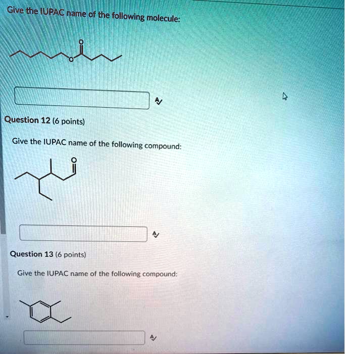 give the iupac name of the following molecule question 12 6 points give the iupac name of the ...