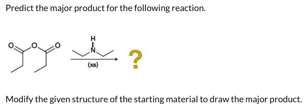 SOLVED: Predict the major product for the following reaction: (xs) 2 Modify the given structure ...