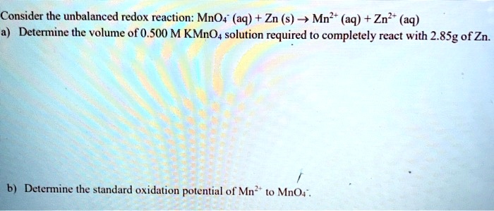 SOLVED: Consider the unbalanced redox reaction: MnO4 (aq) + Zn (s) -> Mn2+ (aq) + Zn2+ (aq) a ...