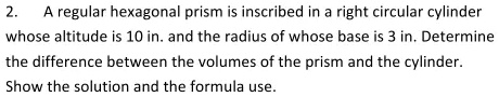SOLVED: A regular hexagonal prism inscribed in right circular cylinder whose altitude is 10 in ...