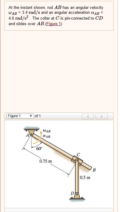 SOLVED: Determine the angular velocity and angular acceleration of rod CD at this instant. At ...