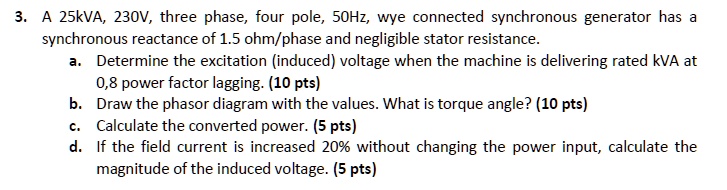3. A 25kVA, 230V, three phase, four pole, 50Hz, wye connected synchronous generator has a ...