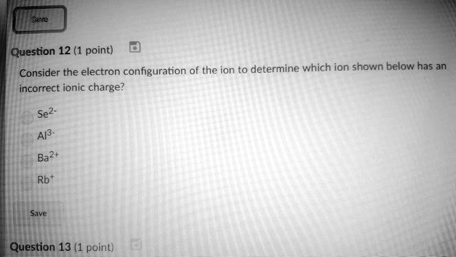 SOLVED: Question 12 (1 point) Consider the electron configuration of ... SOLVED: Question 12 (1 point) Consider the electron configuration of ...
