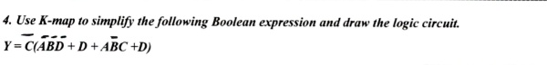 Solved Use K Map To Simplify The Following Boolean Expression And Draw The Logic Circuit Y C