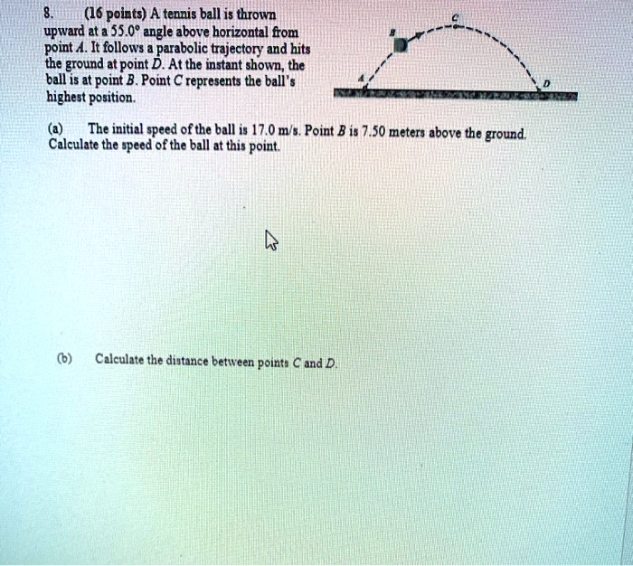 (16 points) A tennis ball is thrown upward at a 55.0° angle above horizontal from point A. It ...