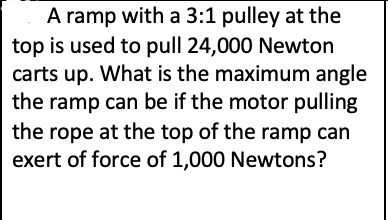 SOLVED: A ramp with a 3.1 pulley at the top is used to pull 24,000 ...