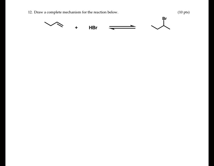 SOLVED: Draw complete mechanism for the reaction below . (10 pts) HBr