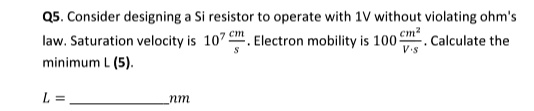 SOLVED: Q5. Consider designing Si resistor to operate with IV without ...