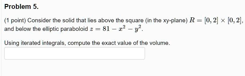 problem 5 point consider the solid that lies above the square in the xy plane r 0 2 0 2 and ...