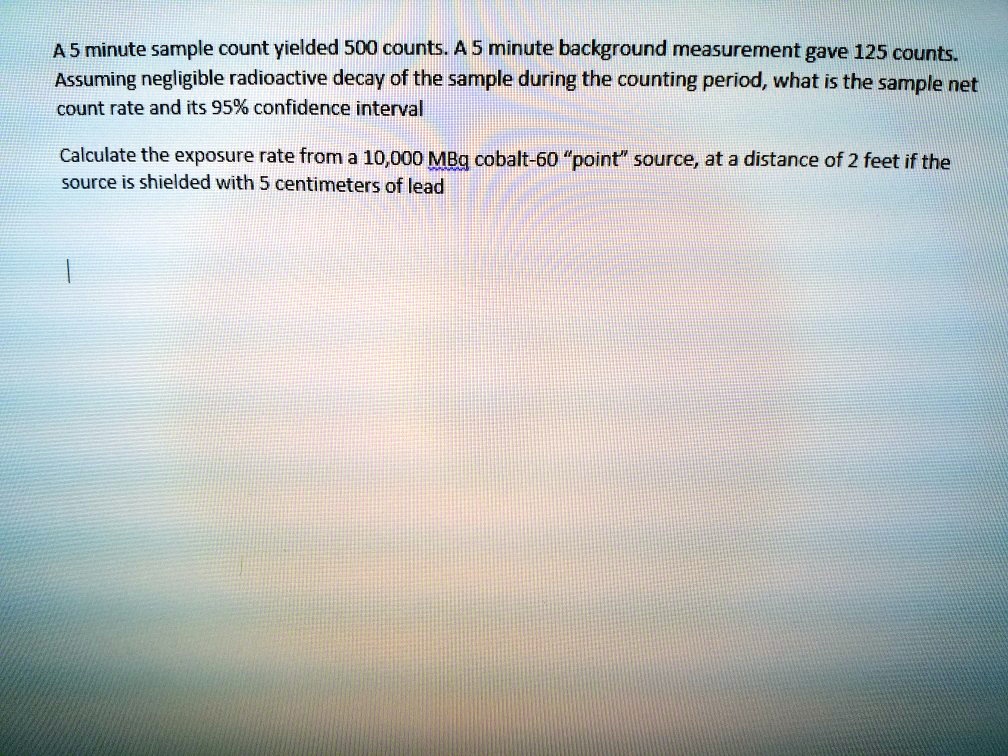 SOLVED: A 5-minute sample count yielded 500 counts. A 5-minute ...