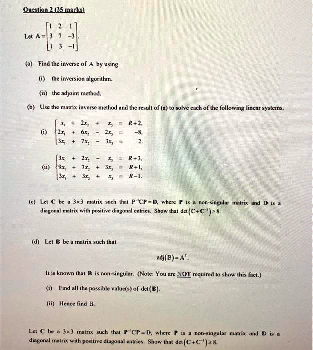 Question 2 (35 marks) Let A = (a) Find the inverse of A by using (i ...