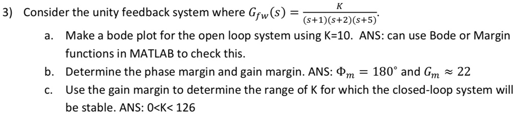 SOLVED: Texts: K 3) Consider the unity feedback system where Gfw(s) = (s+1)(s+2)(s+5). a. Make a ...