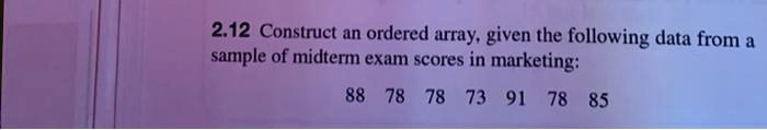 212 Construct An Ordered Array Given The Following Data From A Sample Of Midterm Exam Scores In