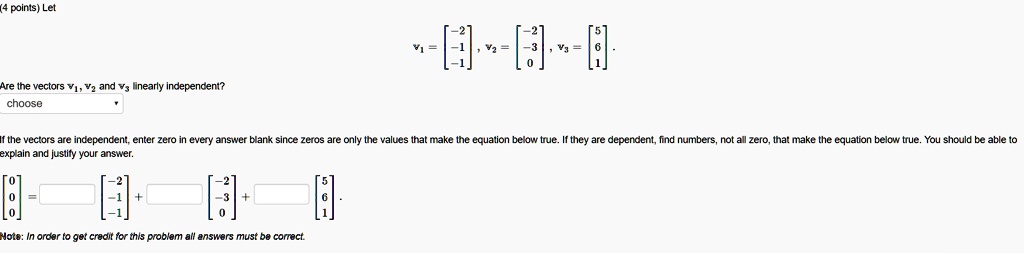 SOLVED: Let V1 = [4, -3] and V2 = [2, 5]. Are the vectors V1 and V2 linearly independent? If the ...