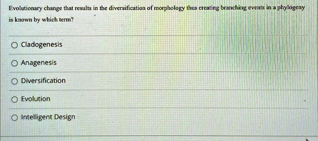 SOLVED: Evolutionary change that results in the diversification of ...