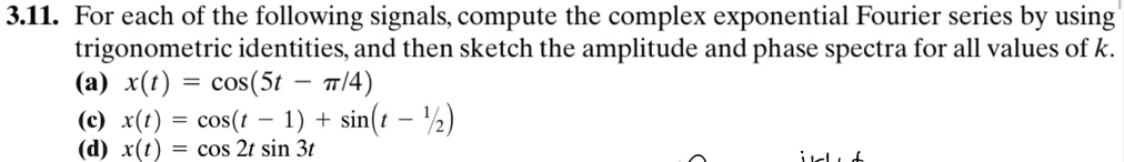 3.11. For each of the following signals, compute the complex exponential Fourier series by using ...