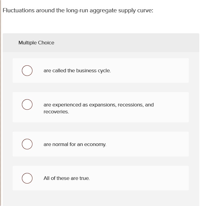 Fluctuations around the long-run aggregate supply curve: Multiple Choice are called the business ...