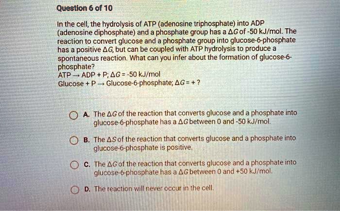 SOLVED: Question 6 of 10 the cell; the hydrolysis of ATP (adenosine ...