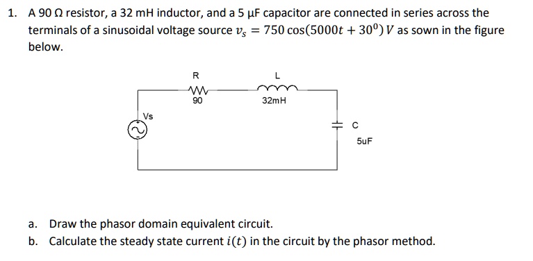 1. A 90 ? resistor, a 32 mH inductor, and a 5 µF capacitor are ...