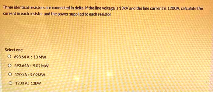 SOLVED: Three identical resistors are connected in delta. If the line ...