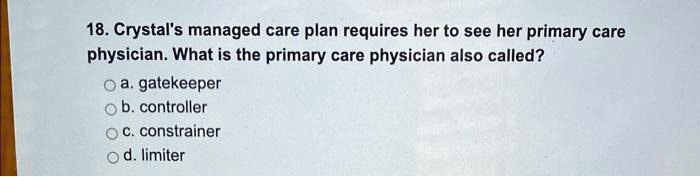 Crystal's managed care plan requires her to see her primary care ...