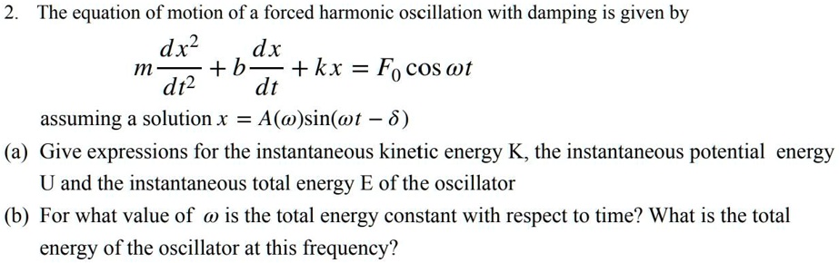 2. The equation of motion of a forced harmonic oscillation with damping ...