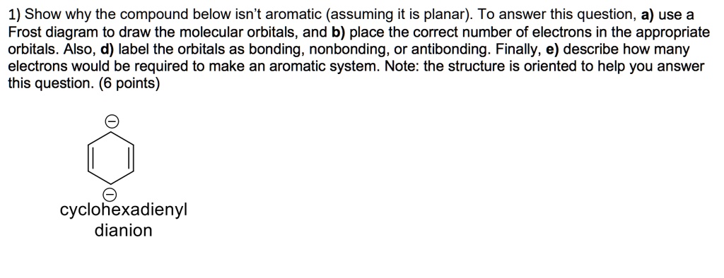 SOLVED: 1) Show why the compound below isn't aromatic (assuming it is planar): To answer this ...
