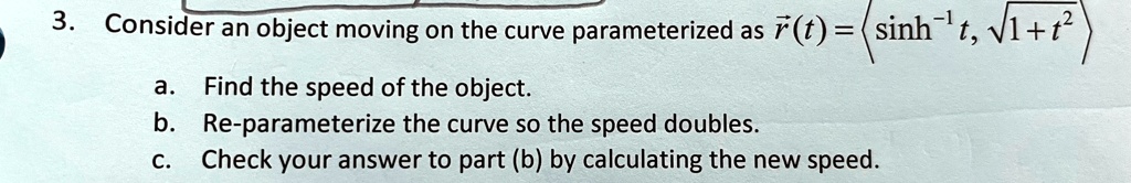 SOLVED: Consider an object moving on the curve parameterized as r(t). Find the speed of the ...