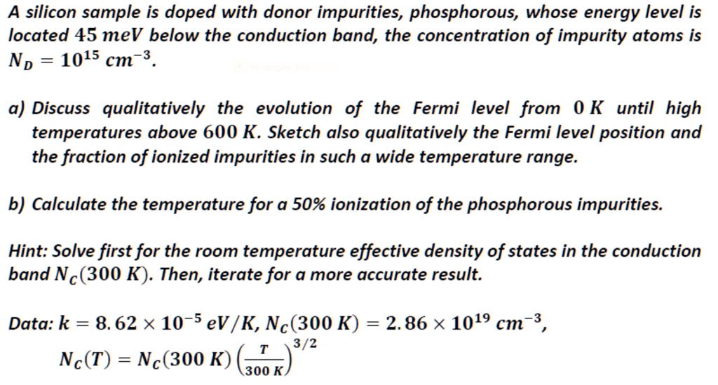 A silicon sample is doped with donor impurities, phosphorous, whose ...
