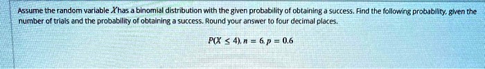 Solved Assume The Random Variable Xhas Binomial Distribution With The 4598