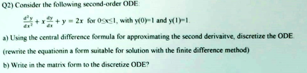 SOLVED: Q2) Consider the following second-order ODE +"+y =21 for 04SI, with Y(O)-| and y(I)-[ d ...
