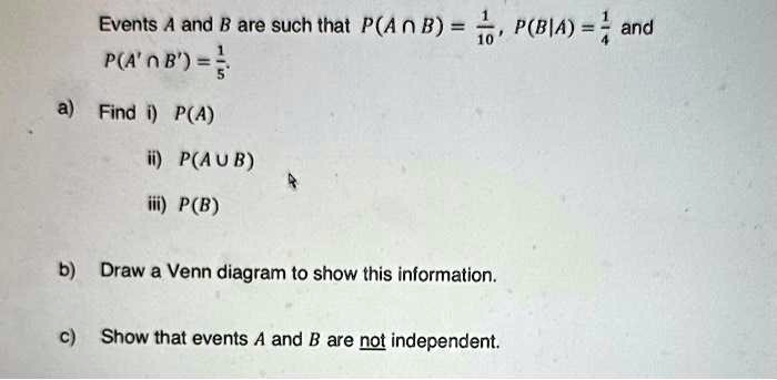 Events A and B are such that P(A ∩ B) = (1)/(10), P(B|A) = (1)/(4) and ...