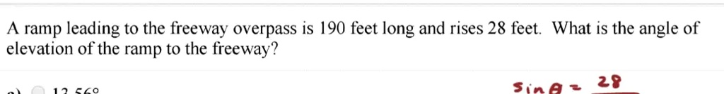 A ramp leading to the freeway overpass is 190 feet long and rises 28 ...