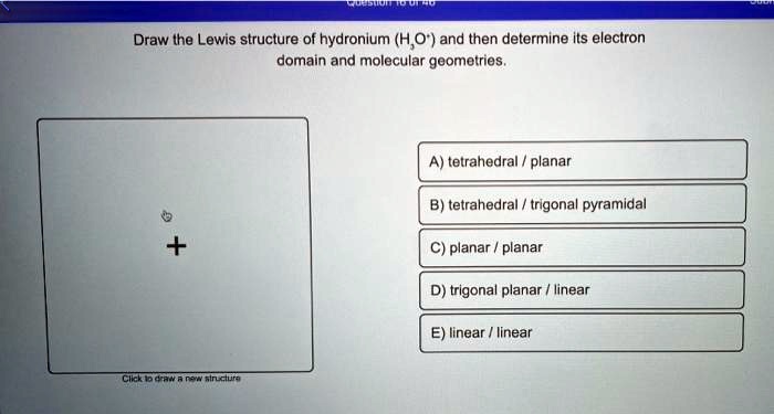 Draw The Lewis Structure Of Hydronium H3o And Then Determine Its Electron Domain And