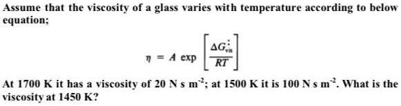 Assume that the viscosity of a glass varies with temperature according ...