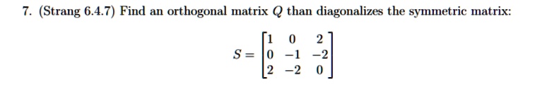 strang 647 find an orthogonal matrix q than diagonalizes the symmetric matrix s fl 22 72 55188