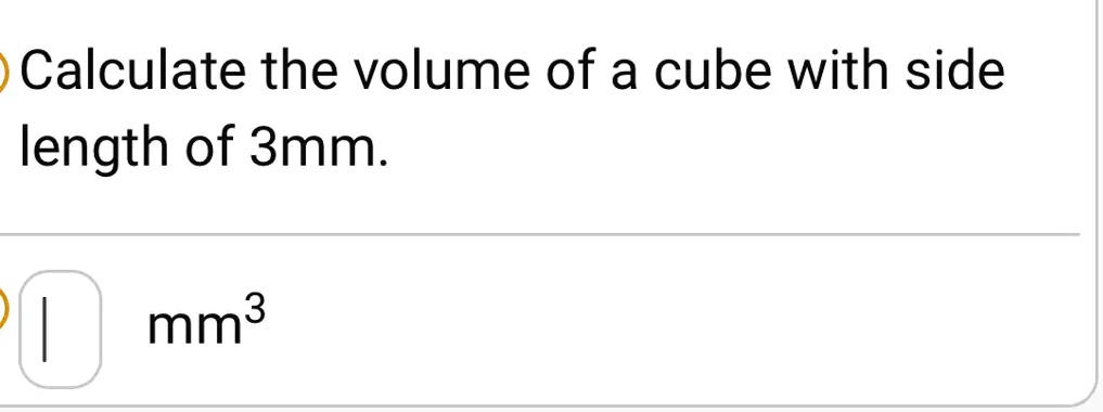Calculate the volume of a cube with side length of 3mm.