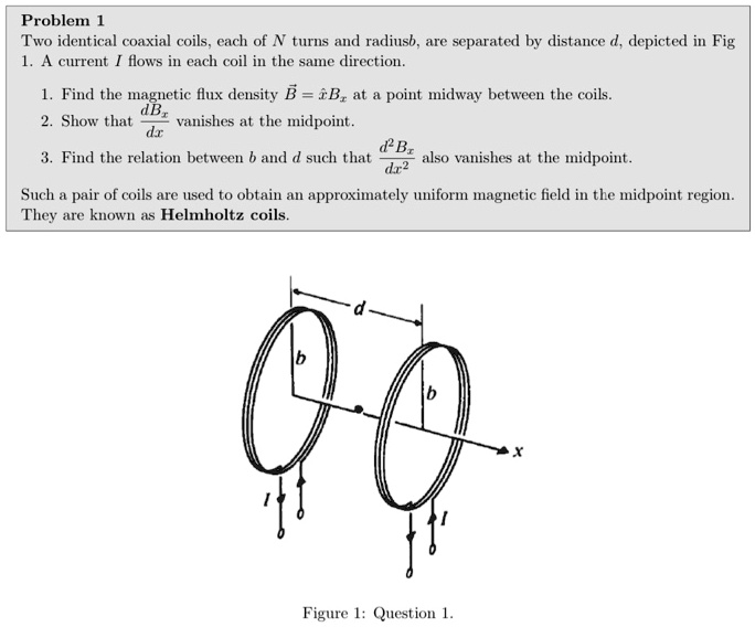 problem 1 two identical coaxial coilseach of n turns and radiusb are separated by distance d ...