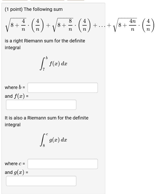 SOLVED: point) The following sum 4n Vs+ V8 + _ +V8+ (4) is a right Riemann sum for the definite ...