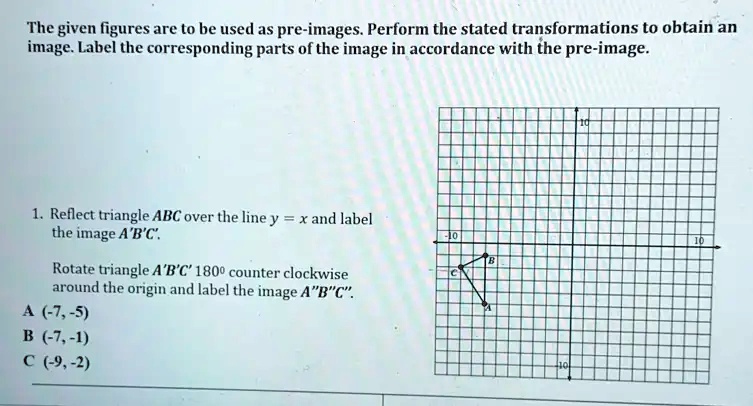 SOLVED: The given figures are to be used as pre-images. Perform the stated transformations to ...