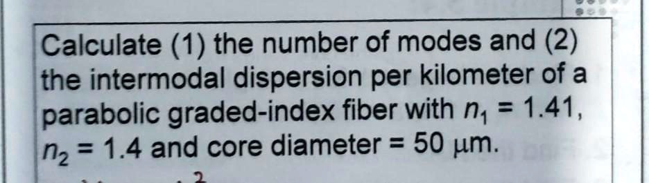 SOLVED: Calculate the number of modes and the intermodal dispersion per ...