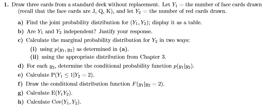 SOLVED: Draw three cards from a standard deck without replacement. Let Yi the number of face ...