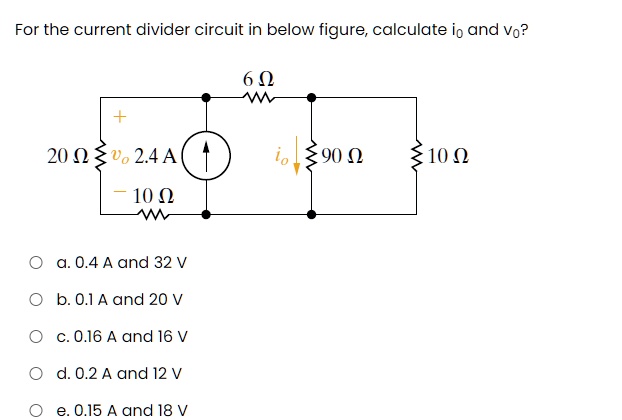 SOLVED: For the current divider circuit in below figure, calculate io and Vo? 20 Vo 2.4A 90 10 Q ...