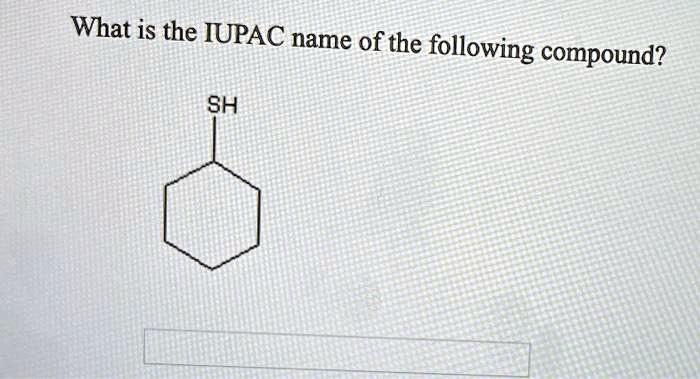 What is the IUPAC name of the following compound? SH - SolvedLib