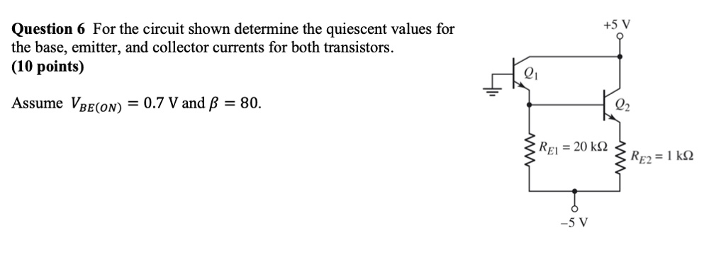 SOLVED: Question 6: For the circuit shown, determine the quiescent values for the base, emitter ...